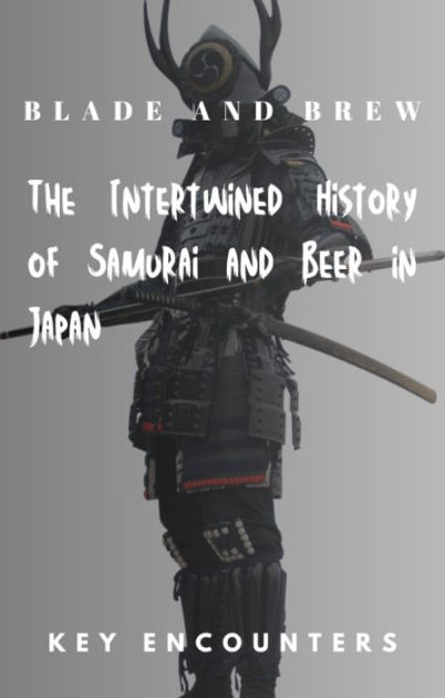 Blade and Brew: The Intertwined History of Samurai and Beer in Japan by ...