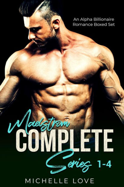 Maelstrm Complete Series: An Alpha Male Romance by Michelle Love ...