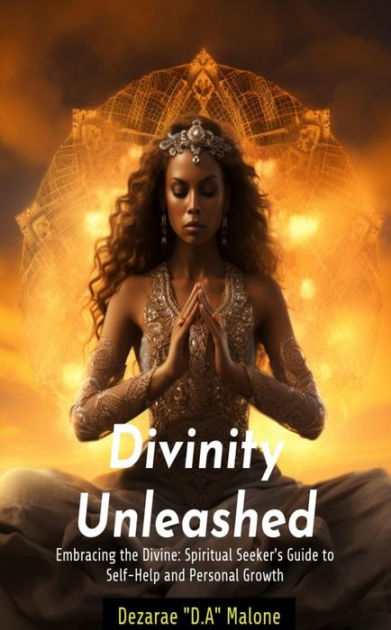 Divinity Unleashed Embracing the Divine: Spiritual Seeker's Guide to ...