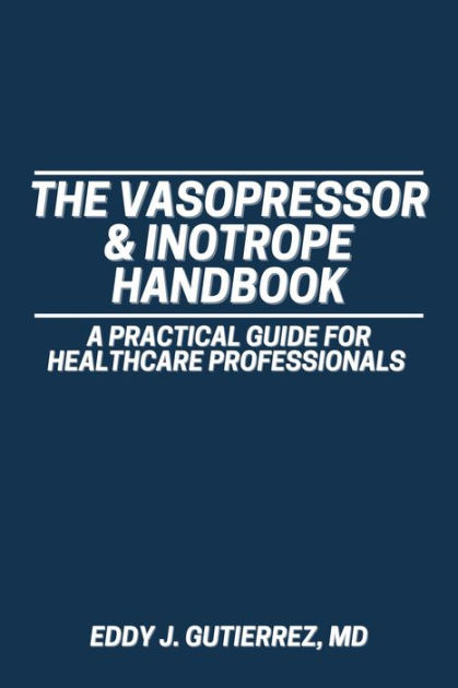 The Vasopressor & Inotrope Handbook: A Practical Guide for Healthcare ...