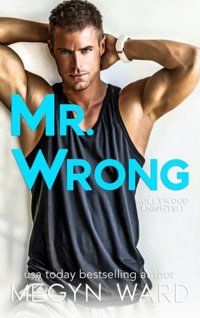 Mr. Wrong: An enemies to lovers, workplace romance by Megyn Ward ...