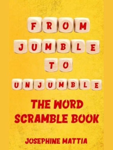 Jumble to Unjumble: The Word Scramble Book: by Josephine Mattia ...