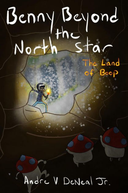 Benny Beyond the North Star: The Land of Boop by Andre V DeNeal Jr ...