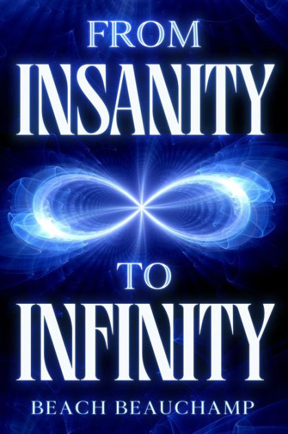 From Insanity To Infinity: Diary of a Queer Madman by Beach Beauchamp ...