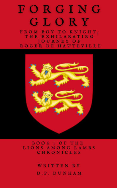 Forging Glory: From boy to knight, the exhilarating journey of Roger de ...