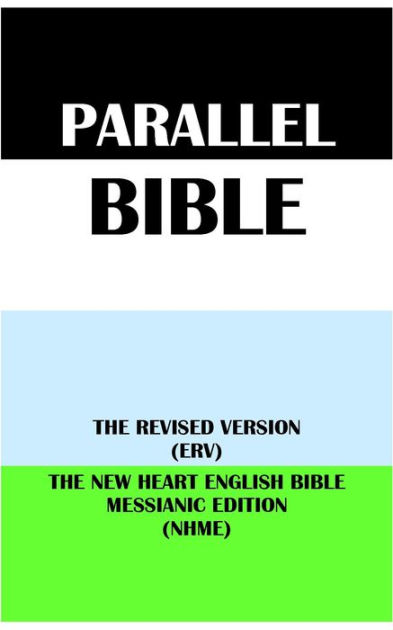 PARALLEL BIBLE: THE REVISED VERSION (ERV) & THE NEW HEART ENGLISH BIBLE ...