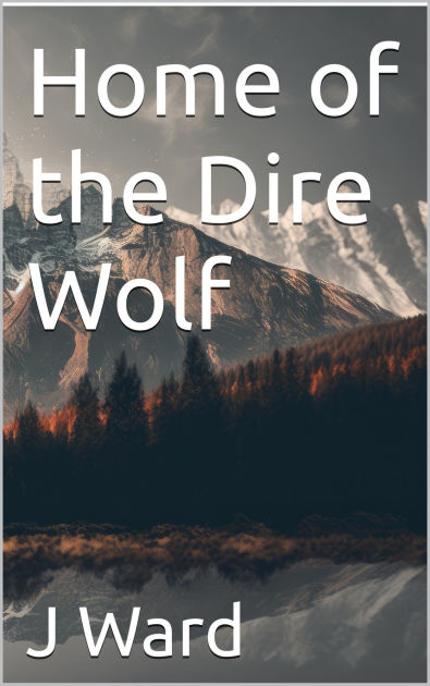 Home of the Dire wolf by J Ward | eBook | Barnes & Noble®