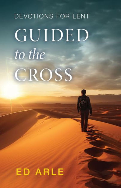 Guided to the Cross: Devotions for Lent by Ed Arle | eBook | Barnes ...