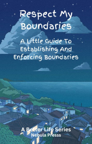 Respect My Boundaries: A Little Guide To Establishing And Enforcing ...