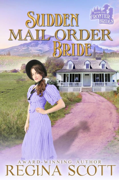 Sudden Mail-Order Bride: A Sweet, Clean Western Romance by Regina Scott ...