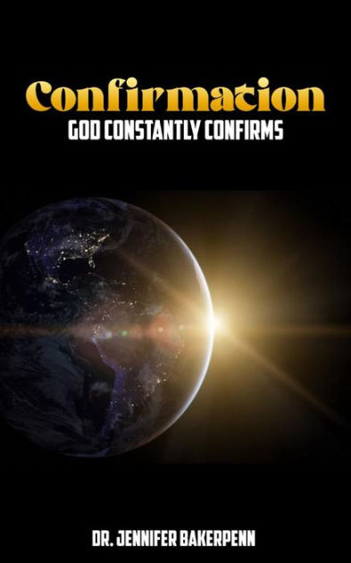 Confirmation: God Constantly Confirms by Dr. Jennifer Baker Penn ...