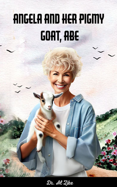 ANGELA AND HER PIGMY GOAT, ABE by Dr. Al Zike, Paperback | Barnes & Noble®