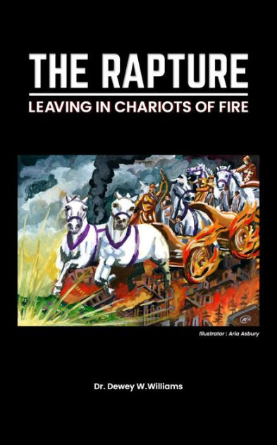 The Rapture: Leaving in Chariots of Fire by Dewey W Williams, Paperback ...