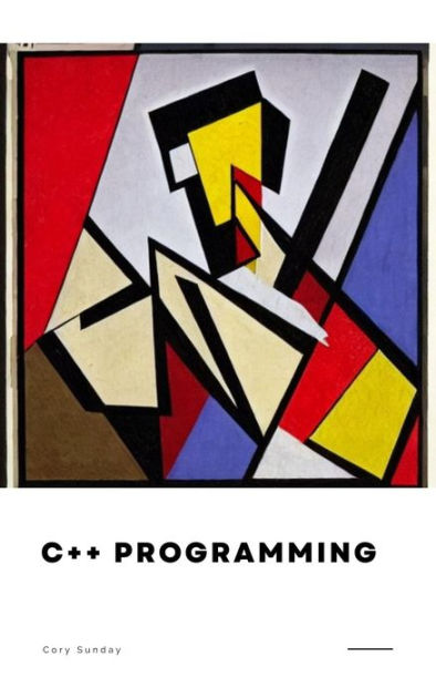 C++ Programming by Cory Sunday | eBook | Barnes & Noble®