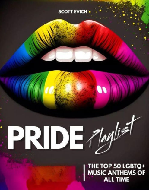 Pride Playlist: The Top 50 LGBTQ+ Music Anthems of All Time by Scott ...