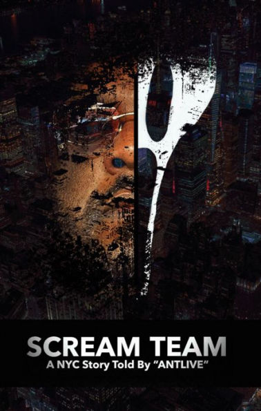 Scream Team A NYC Story Told By "ANTLIVE": Scream Team The Book by ...