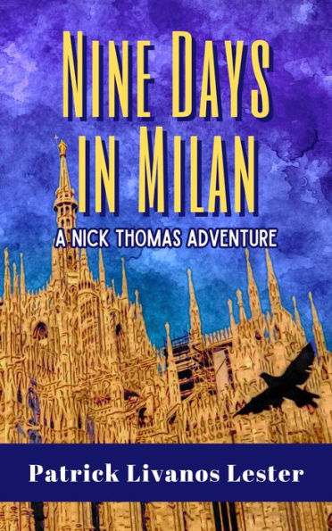 Nine Days in Milan: A Nick Thomas Adventure by Patrick Livanos Lester ...