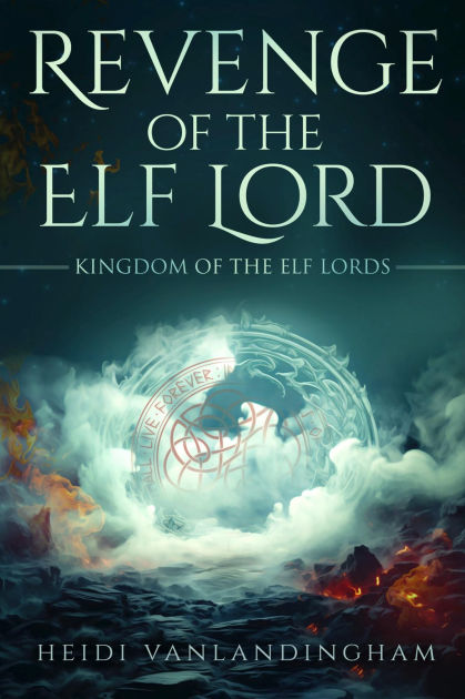 Revenge of the Elf Lord: A vengeful hero dark fantasy romance by Heidi ...