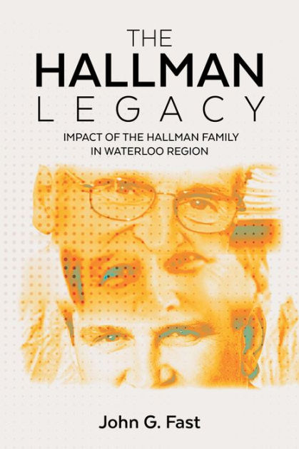 The Hallman Legacy: Impact of the Hallman Family in Waterloo Region by ...