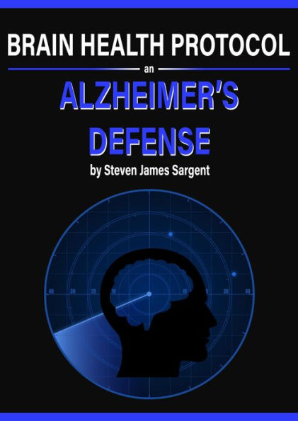Brain Health Protocol- An Alzheimer's Defense by Steven Sargent | eBook ...