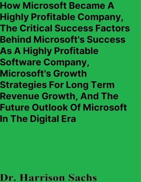How Microsoft Became A Highly Profitable Company And The Critical ...