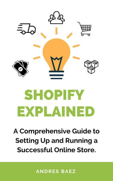 Shopify Explained: A Comprehensive Guide to Setting Up and Running a ...