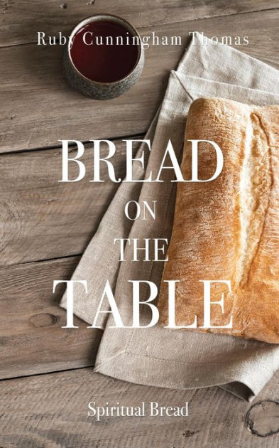 Bread on the Table: Spiritual Bread by Ruby Cunningham Thomas ...