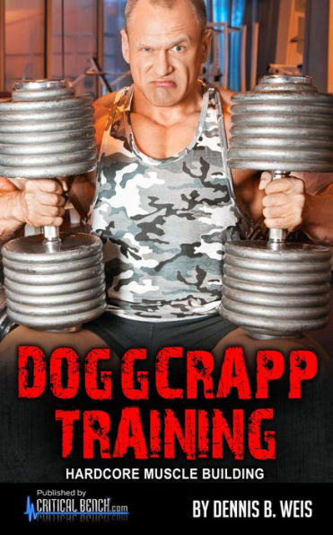 DOGGCRAPP TRAINING - Hardcore Muscle Building by Dennis Weis | eBook | Barnes & Noble®