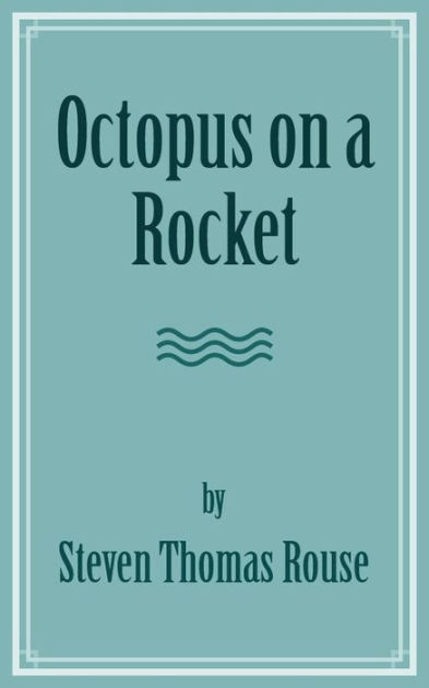 Octopus on a Rocket by Steven Thomas Rouse | eBook | Barnes & Noble®