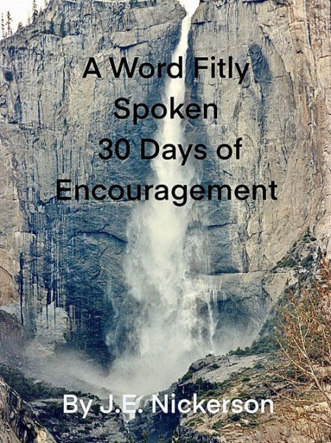 A Word Fitly Spoken 30 Days of Encouragement by J. E. Nickerson | eBook ...