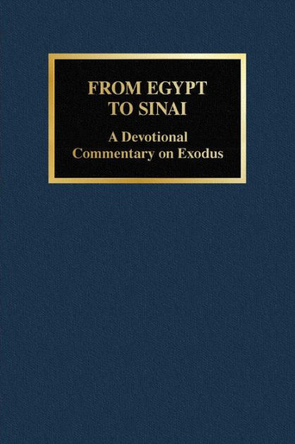 From Egypt to Sinai: A Devotional Commentary on Exodus by Paul S ...
