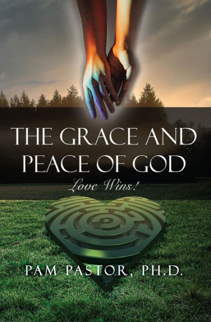 The Grace and Peace of God: Love Wins! by Pam Pastor, Ph.D. | eBook ...