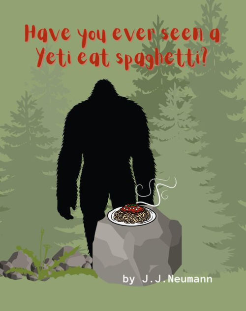 Have you ever seen a yeti eat spaghetti? by J. J. Neumann, Paperback ...