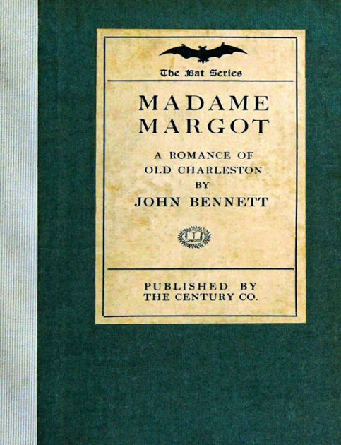 Madame Margot: A Grotesque Legend of Old Charleston by John Bennett ...