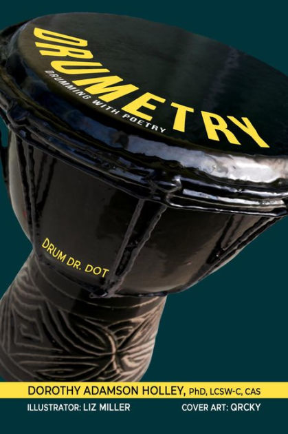 Drumetry: Drumming with Poetry by Dorothy Adamson Holley, Qrcky Elliott ...