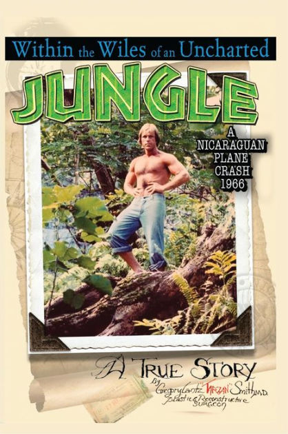 Within the Wiles of an Uncharted Jungle/ A True Story/A Nicaraguan ...