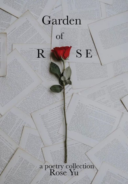 Garden of Rose: A Rose Yu Poetry Collection by Rose Yu, Katy Greskovich ...
