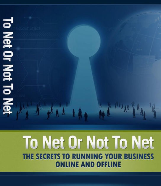 To Net or Not to Net: The secrets to running your business online and ...