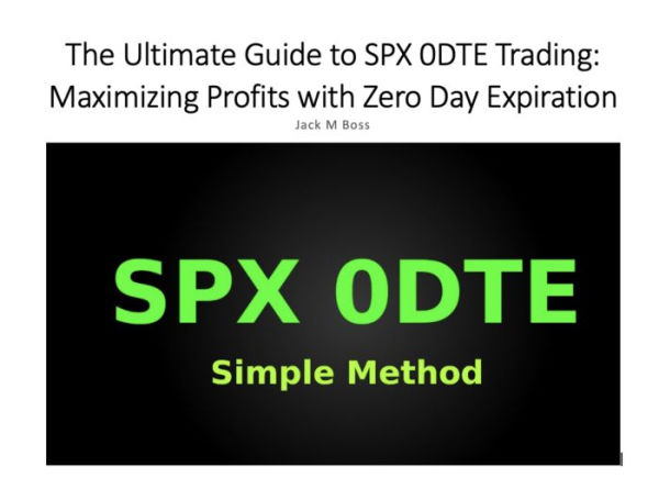 The Ultimate Guide to SPX 0DTE Trading: Maximizing Profits with Zero ...