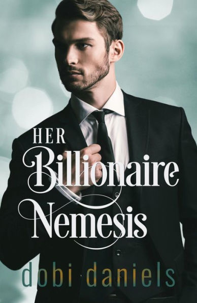 Her Billionaire Nemesis: A sweet second chance enemies-to-lovers billionaire romance by Dobi ...