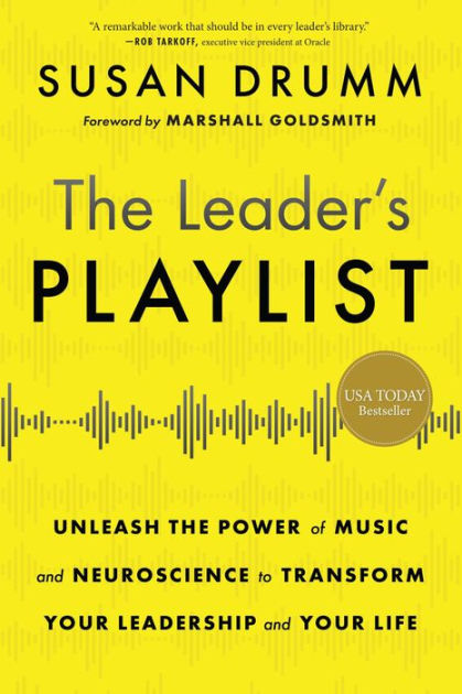 The Leader's Playlist: Unleash the Power of Music and Neuroscience to ...