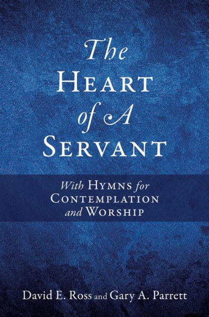 The Heart of A Servant: With Hymns for Contemplation and Worship by ...
