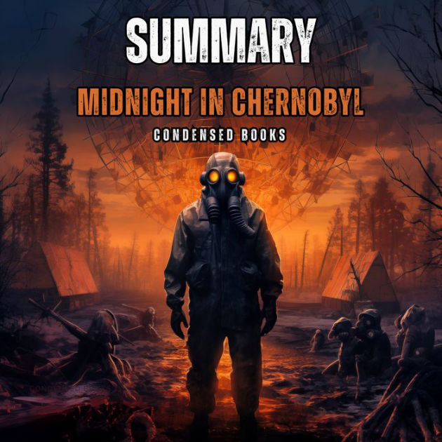 Summary of Midnight in Chernobyl by Adam Higginbotham: The Untold Story ...