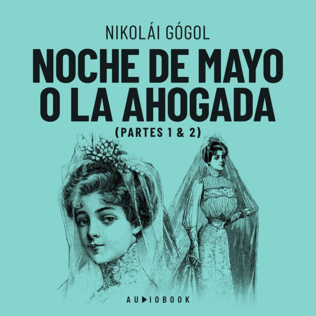 Noche de mayo o la ahogada by Nikolai Gogol | eBook | Barnes & Noble®