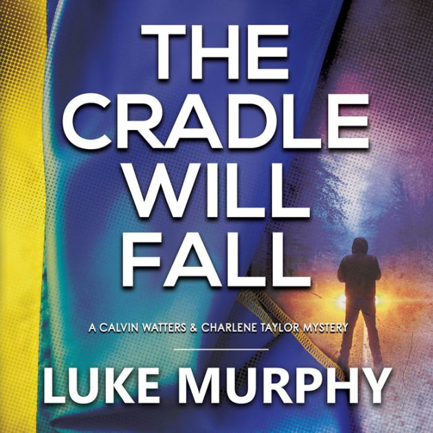 The Cradle Will Fall: A Calvin Watters & Charlene Taylor Mystery by ...