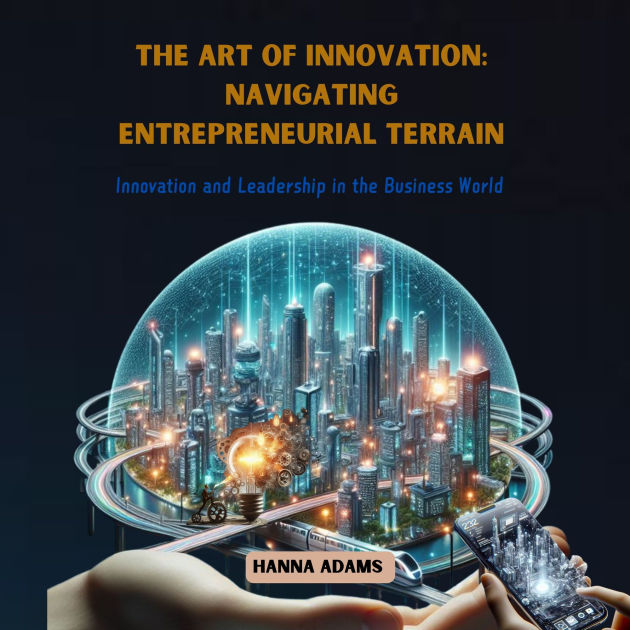 The Art of Innovation: Navigating Entrepreneurial Terrain: Innovation ...