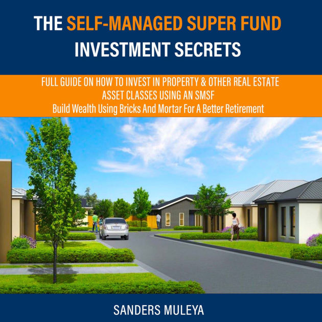 The Self-Managed Super Fund Investment Secrets: Full Guide On How To ...