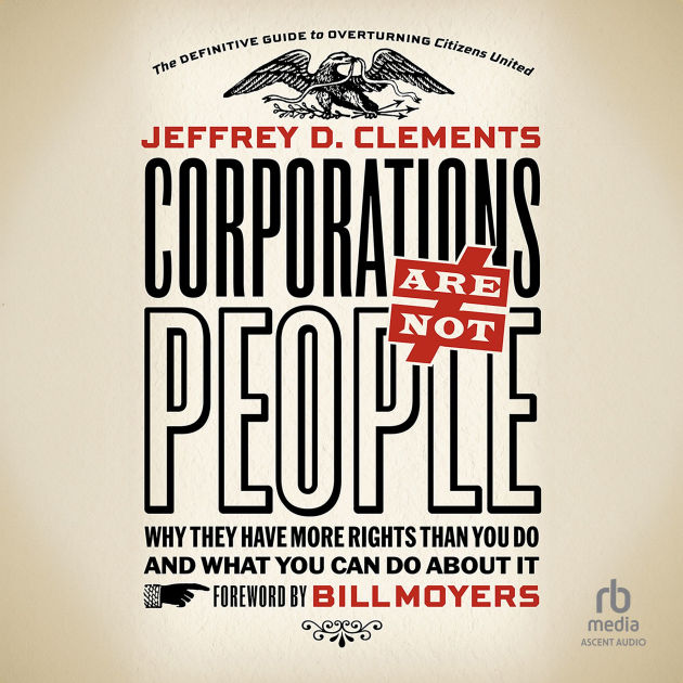 Corporations Are Not People: Why They Have More Rights Than You Do and ...