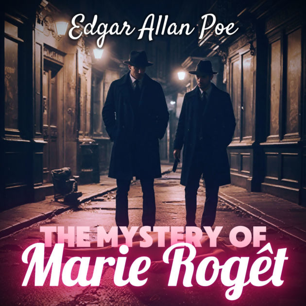 The Mystery of Marie Rogêt: A Sequel to "The Murders in the Rue Morgue ...