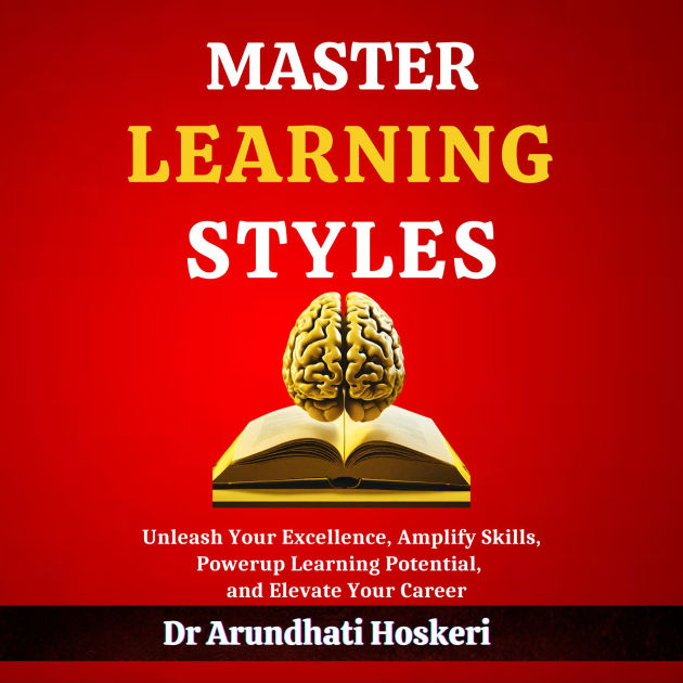 Master Learning Styles: Unleash Your Excellence, Amplify Skills, Power ...